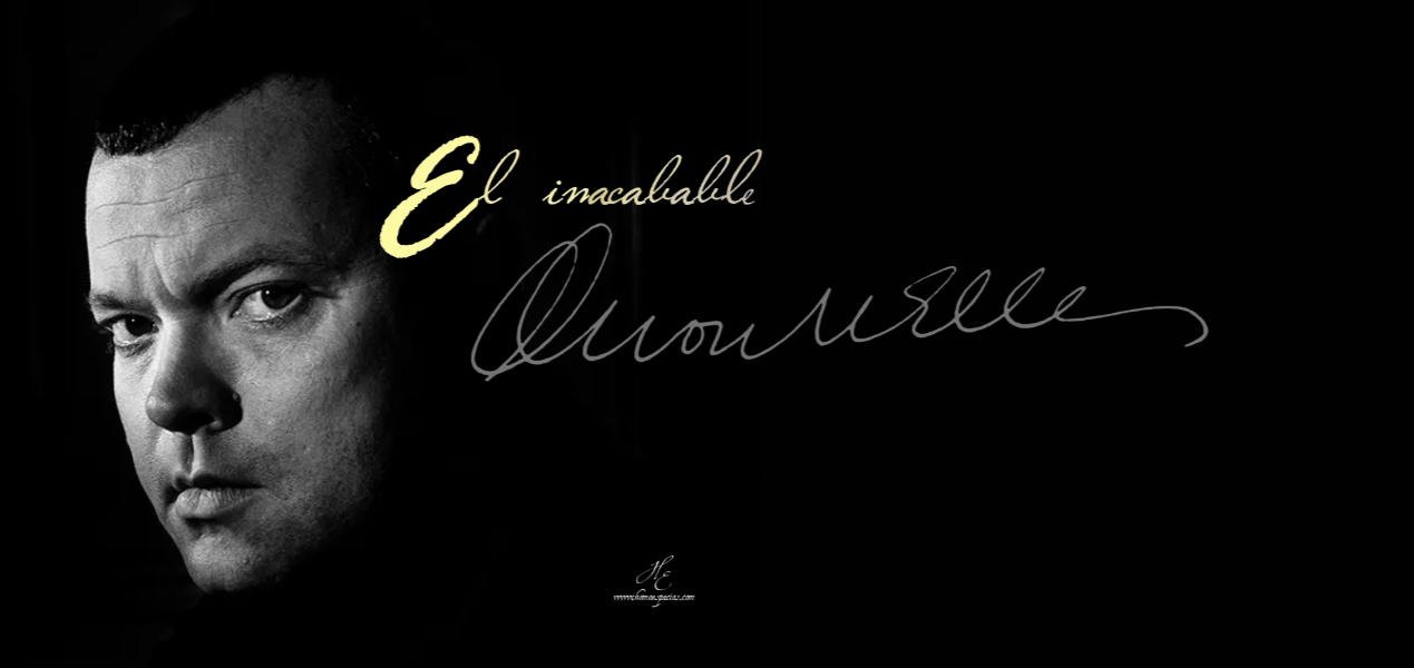 El inacabable Orson Welles… (I/IV) – Entresemana